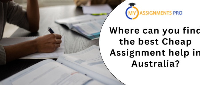 Where can you find the best Cheap Assignment help in Australia? - My ...
