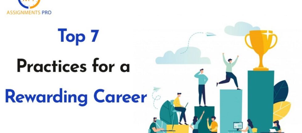 Top 7 Practices for a Rewarding Career - My Assignments Pro