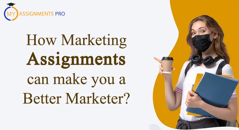 How Marketing Assignments can make you a better Marketer?